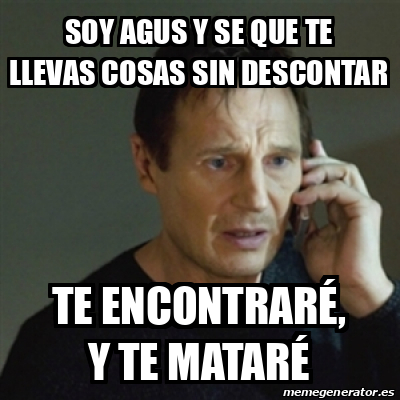 Meme Personalizado - soy agus y se que te llevas cosas sin descontar Te ...