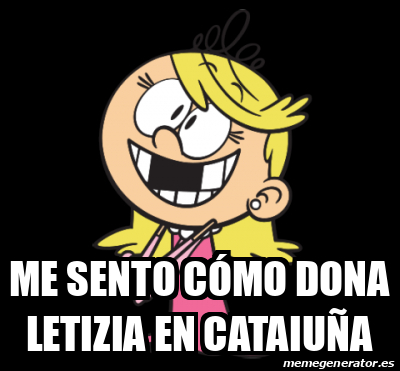Meme Personalizado - Me sento cómo Dona Letizia en Cataiuña - 33338469