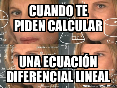 Meme Personalizado - cuando te piden calcular una ecuación diferencial ...