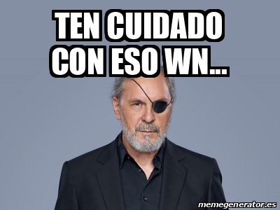 Meme Personalizado - Ten CUIDADO CON ESO WN... - 33338848