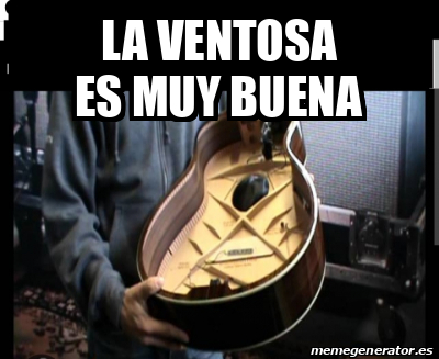 Meme Personalizado - LA VENTOSA ES MUY BUENA - 33338972