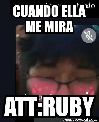 Meme Personalizado - Cuando ella me mira Att:ruby - 33339053