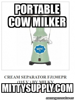 Meme Personalizado - Portable cow milker mittysupply.com - 33339129