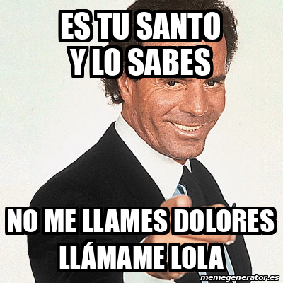 Meme Julio Iglesias - Es tu santo y lo sabes No me llames Dolores ...