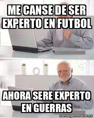 Meme Personalizado - Me canse de ser experto en futbol Ahora sere ...