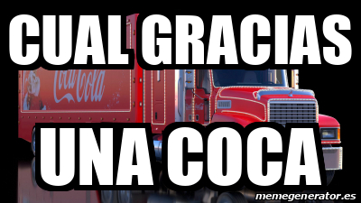 Meme Personalizado - Cual gracias una coca - 33339726