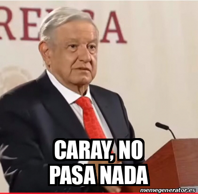 Meme Personalizado - Caray, No pasa nada - 33339854