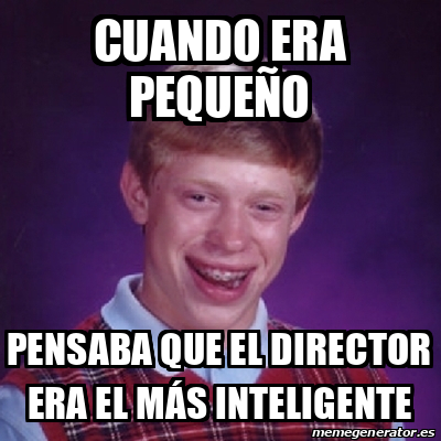 Meme Bad Luck Brian - Cuando era pequeño Pensaba que el director era el ...