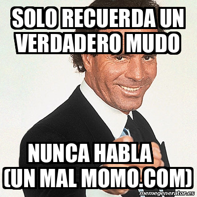 Meme Julio Iglesias - Solo recuerda un verdadero mudo Nunca habla (un ...