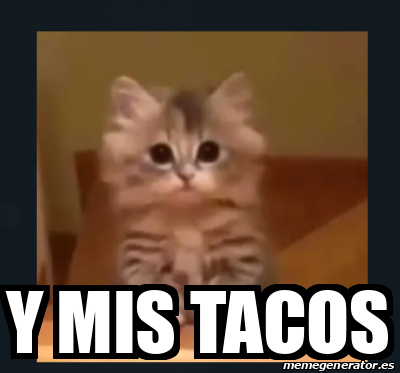 Meme Personalizado - y mis tacos - 33340166