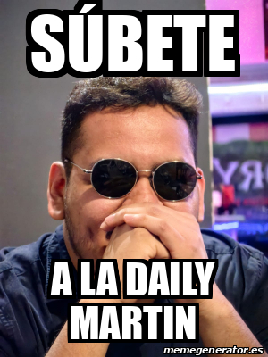 Meme Personalizado - Súbete A la Daily Martin - 33340432