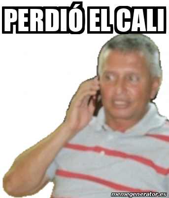 Meme Personalizado - Perdió el cali - 33340446