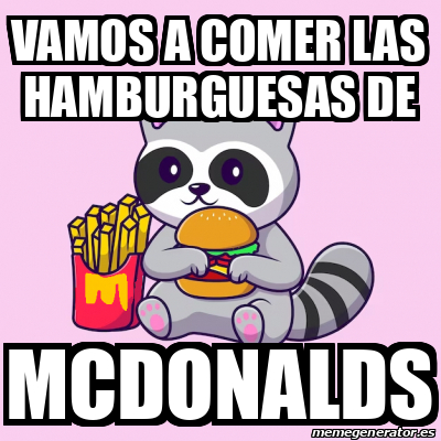 Meme Personalizado - vamos a comer las hamburguesas de mcdonalds - 33340451