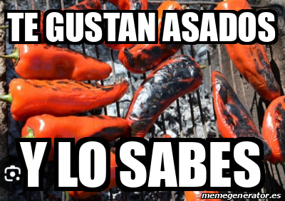 Meme Personalizado - Te gustan asados Y lo sabes - 33340870