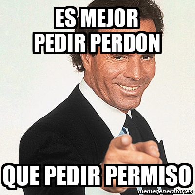 Meme Julio Iglesias - Es mejor pedir perdon que pedir permiso - 33341021