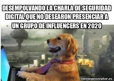 Meme Personalizado - desempolvando la charla de seguridad digital que ...