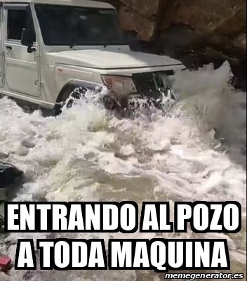 Meme Personalizado - entrando al pozo a toda maquina - 33341071