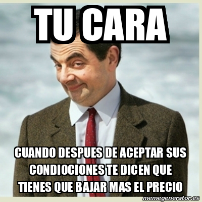 Meme Mr Bean - tu cara cuando despues de aceptar sus condiociones te ...