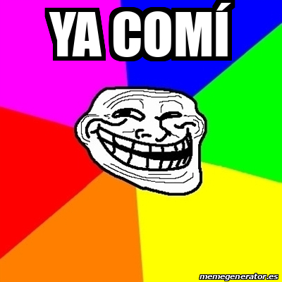 Meme Troll - Ya comí - 33341984