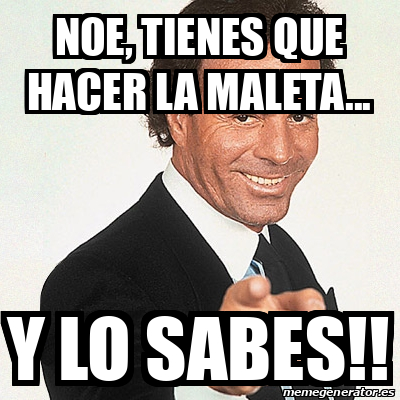 Meme Julio Iglesias - Noe, tIENES QUE HACER LA MALETA... Y LO SABES ...