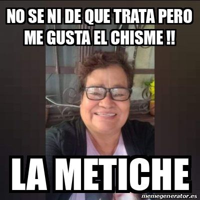 Meme Personalizado - No se ni de que trata pero me gusta el chisme ...