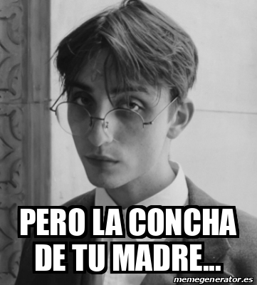 Meme Personalizado - pero la concha de tu madre... - 33343033