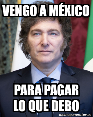 Meme Personalizado - Vengo a México Para pagar lo que debo - 33343337