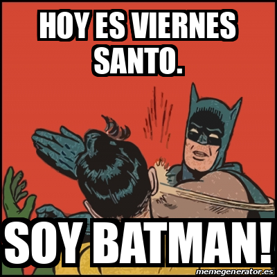 Meme Batman slaps Robin - Hoy es viernes santo. Soy Batman! - 33343365
