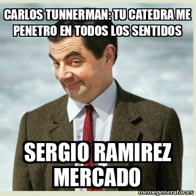 Meme Mr Bean - Carlos Tunnerman: Tu Catedra me penetro en todos los ...