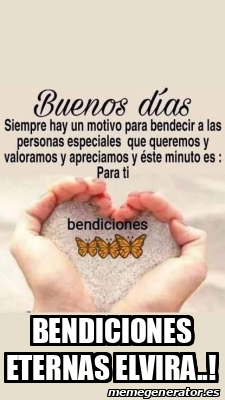 Meme Personalizado - BENDICIONES ETERNAS ELVIRA..! - 33343527