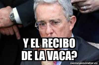 Meme Personalizado - Y el recibo de la vaca? - 33343738