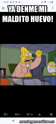 Meme Personalizado - Ya denme mi maldito huevo! - 33344180