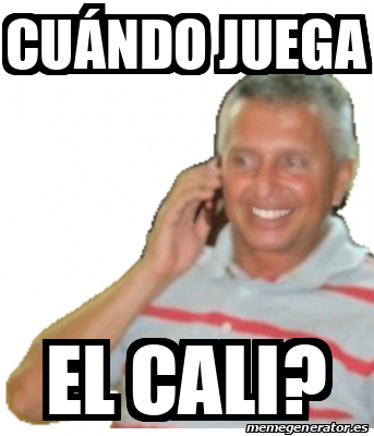 Meme Personalizado - Cuándo juega El cali? - 33344413
