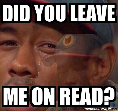 Meme Personalizado - did you leave me on read? - 33344485