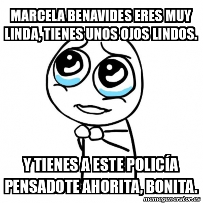 Meme Por favor - Marcela Benavides eres muy linda, tienes unos ojos ...