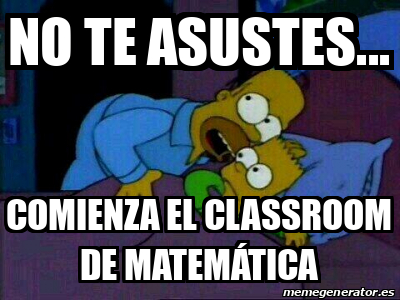 Meme Personalizado - No te asustes... comienza el classroom de ...