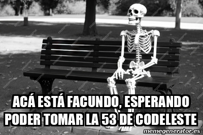 Meme Personalizado - Acá Está Facundo, esperando poder tomar la 53 de ...
