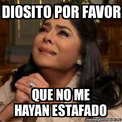 Meme Personalizado - Que no me hayan estafado - 33345371
