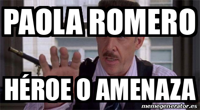 Meme Personalizado - Paola Romero Héroe o amenaza - 33345542