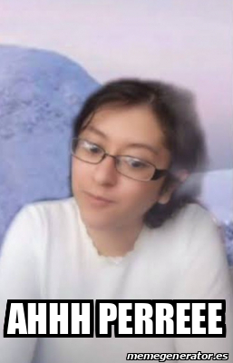 Meme Personalizado - Ahhh perreee - 33345637