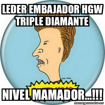Meme Personalizado - Leder embajador hgw triple diamante Nivel mamador ...