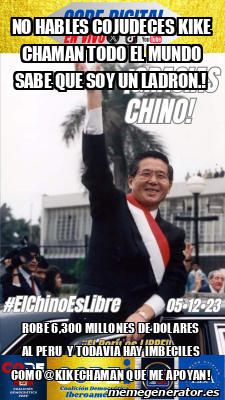 Meme Personalizado - NO HABLES COJUDECES KIKE CHAMAN TODO EL MUNDO SABE ...