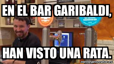 Meme Personalizado - En el bar garibaldi, Han visto una rata. - 33346501
