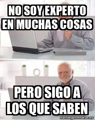 Meme Personalizado - No soy experto en muchas cosas Pero sigo a los que ...