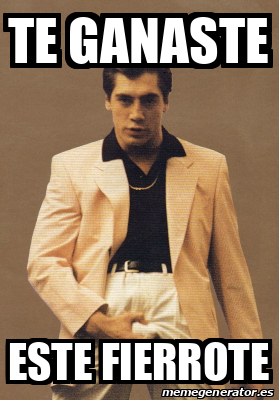 Meme Personalizado - Te ganaste Este fierrote - 33347190