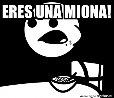 Meme Personalizado - eres una miona! - 33347411