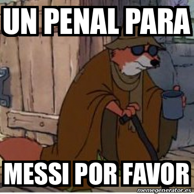 Meme Personalizado - Un penal para Messi por favor - 33347891