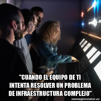 Meme Personalizado - "Cuando el equipo de TI intenta resolver un ...