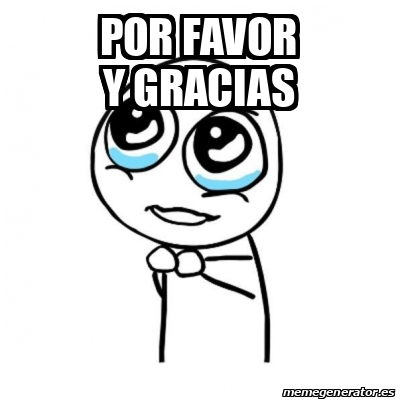 Meme Por favor - POR FAVOR Y GRACIAS - 33348013