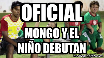 Meme Personalizado - oficial mongo y el niño debutan - 33348042